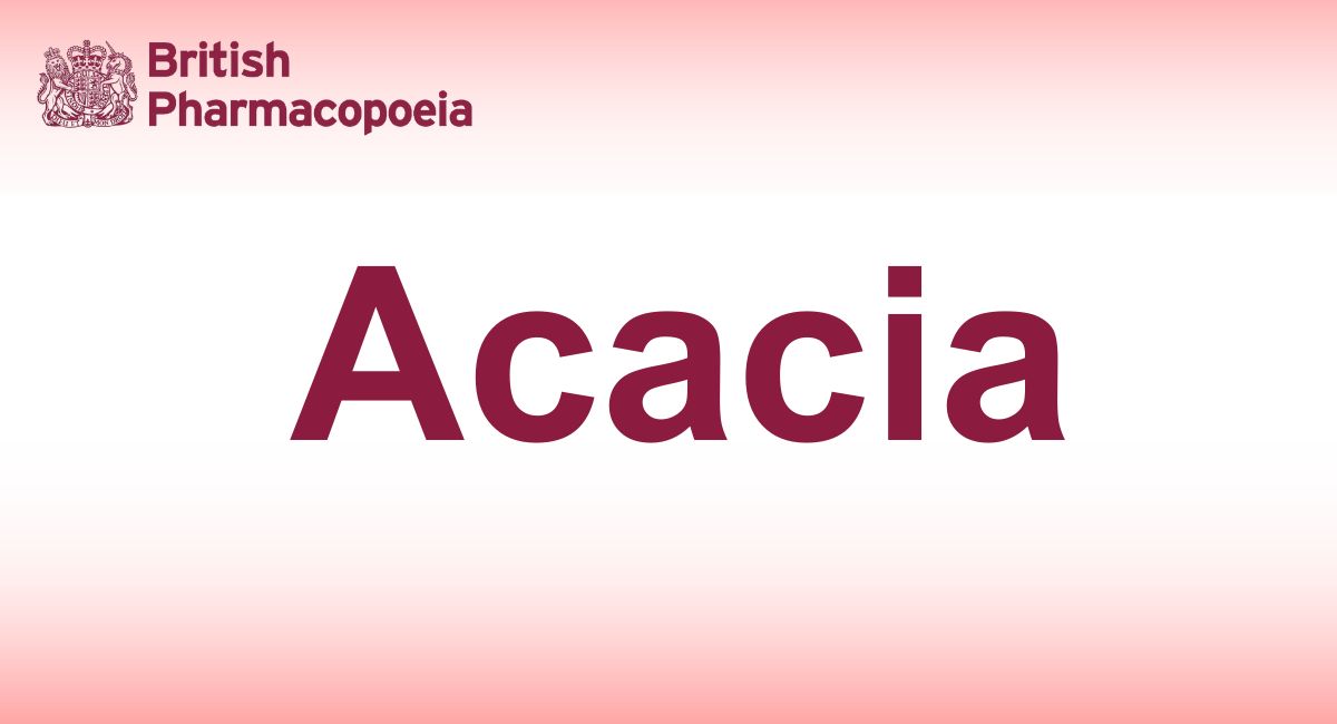 Acacia - Definition, Characters - British Pharmacopeia 2025