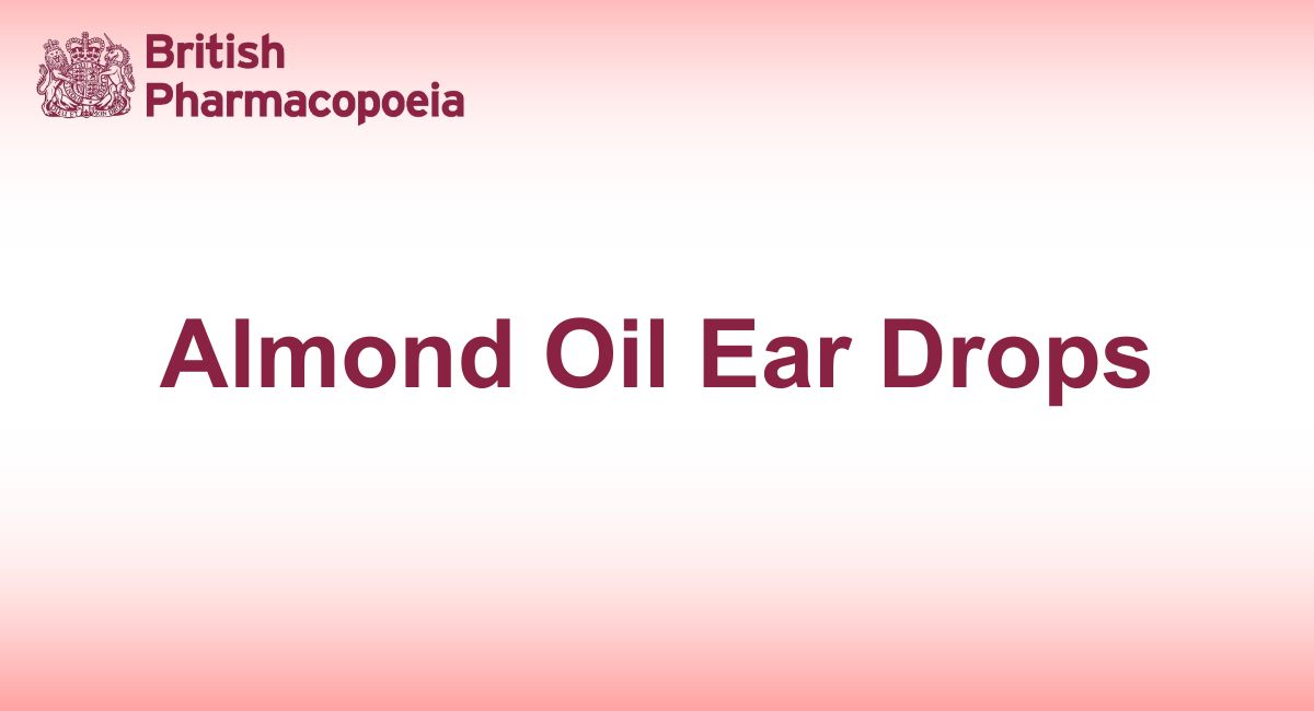 Almond Oil Ear Drops - British Pharmacopeia 2025