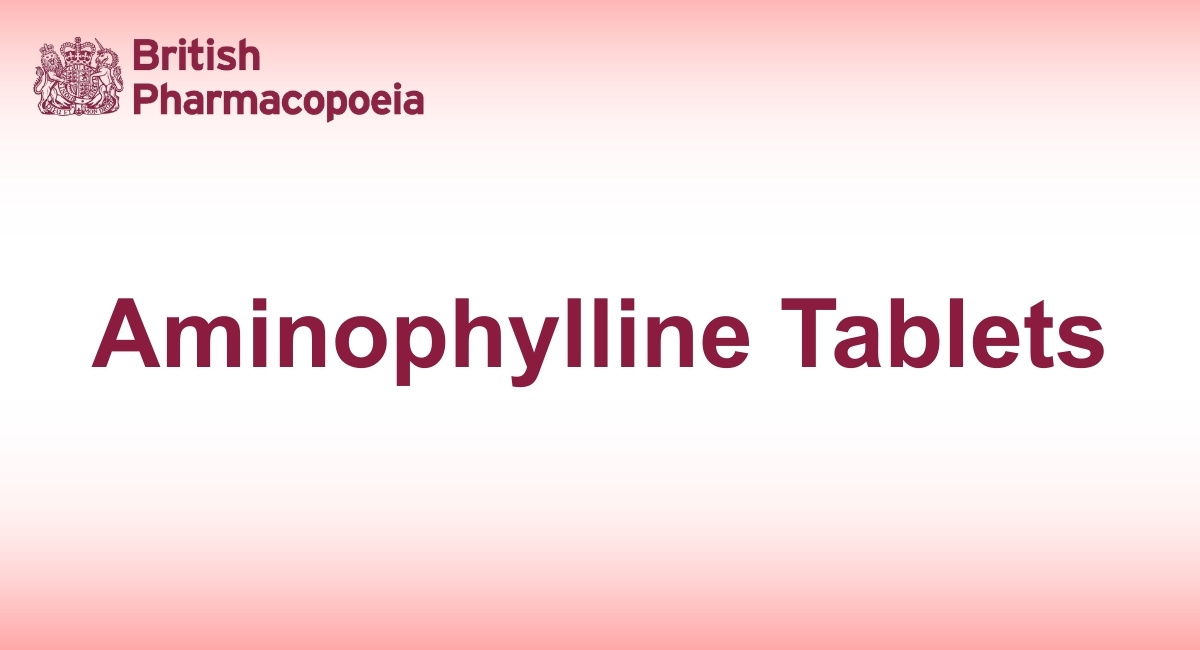 Aminophylline Tablets - Definition, Characters - British Pharmacopeia 2025