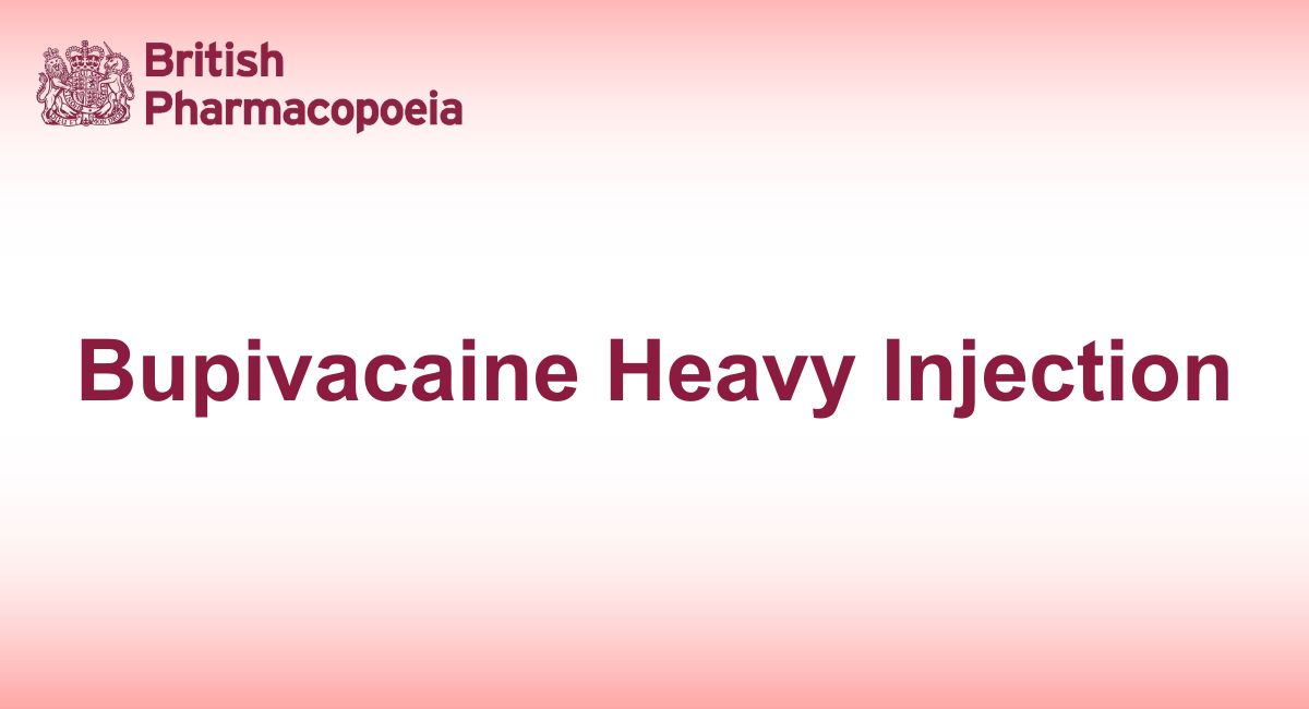 Bupivacaine Heavy Injection - British Pharmacopeia 2025