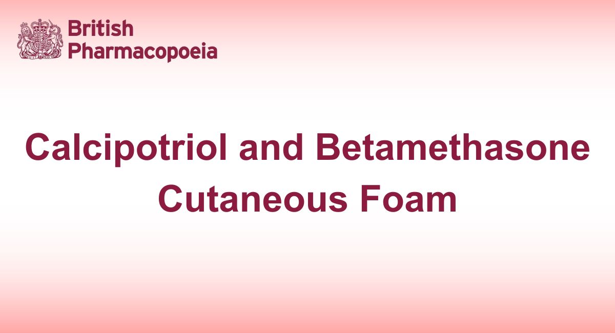 Calcipotriol and Betamethasone Cutaneous Foam - British Pharmacopeia 2025