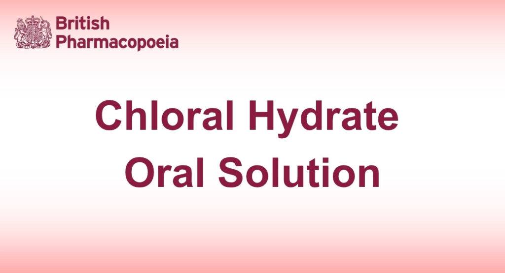 Chloral Hydrate Oral Solution - British Pharmacopoeia 2025