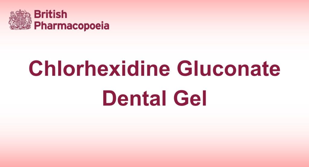 Chlorhexidine Gluconate Dental Gel - British Pharmacopoeia 2025