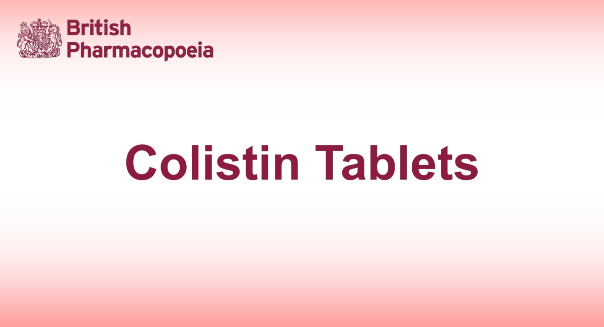 Colistin Tablets - Definition, Characters - British Pharmacopoeia 2025