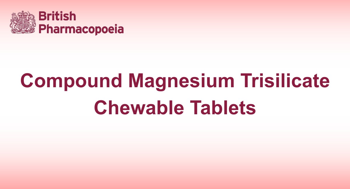 Compound Magnesium Trisilicate Chewable Tablets - British Pharmacopoeia ...