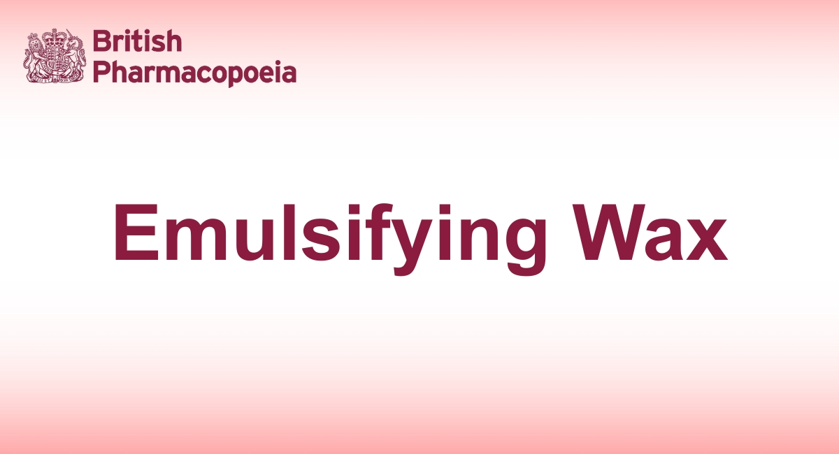Emulsifying Wax - Definition, Characters - British Pharmacopeia 2025