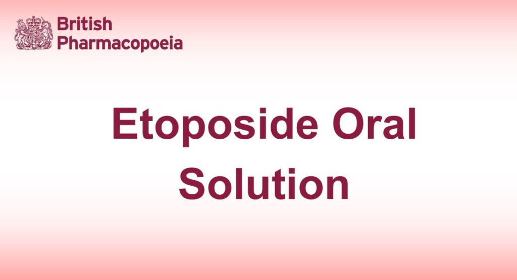 Etoposide Oral Solution - Definition, Characters - British ...