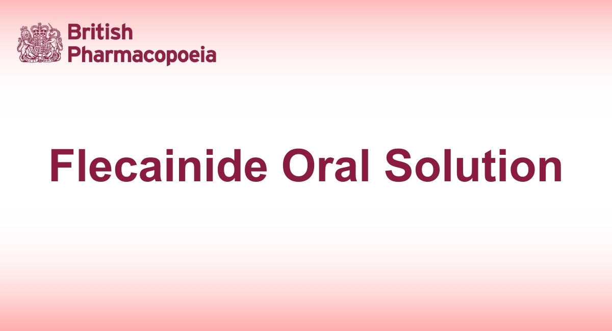 Flecainide Oral Solution - Definition, Characters - British ...