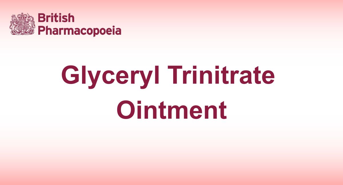 Glyceryl Trinitrate Ointment - Definition, Characters - British ...