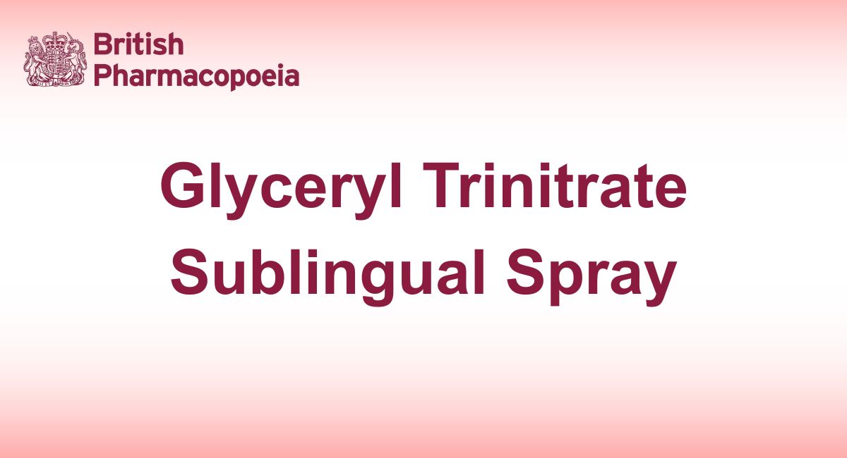 Glyceryl Trinitrate Sublingual Spray - British Pharmacopeia 2025