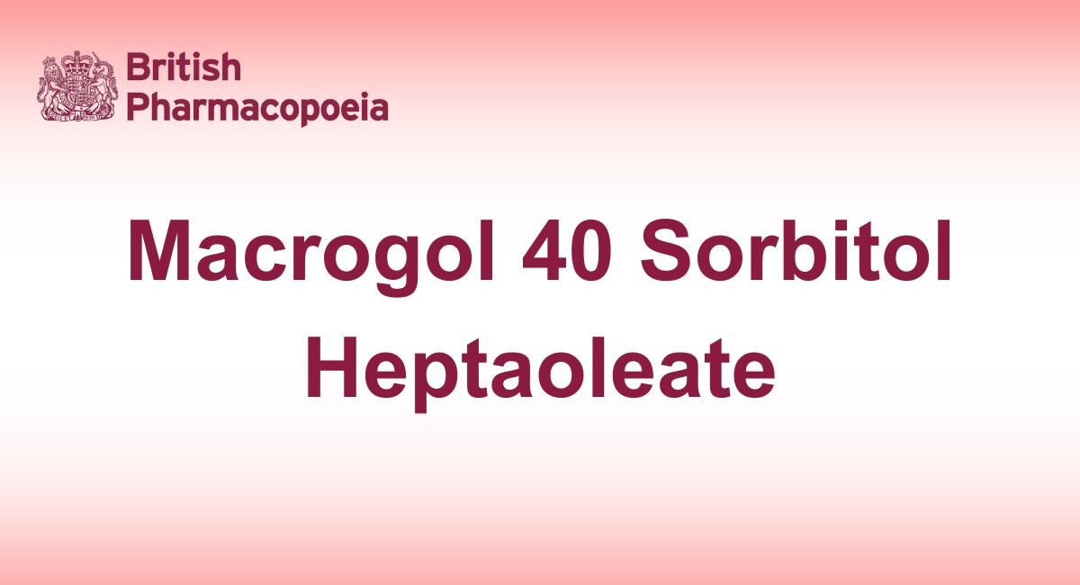 Macrogol 40 Sorbitol Heptaoleate - Definition, Characters - British ...