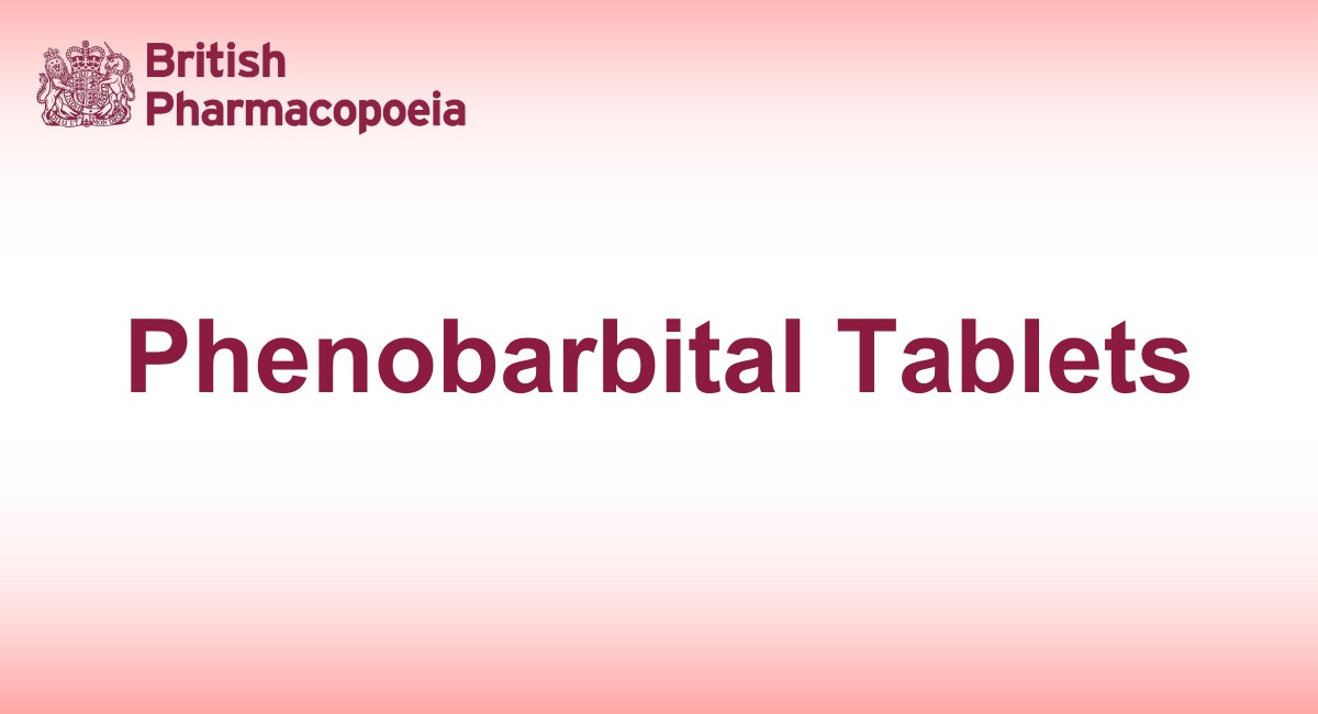 Phenobarbital Tablets - Definition, Characters - British Pharmacopeia 2025