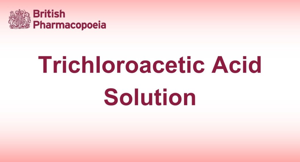 Trichloroacetic Acid Solution - Definition, Characters - British ...