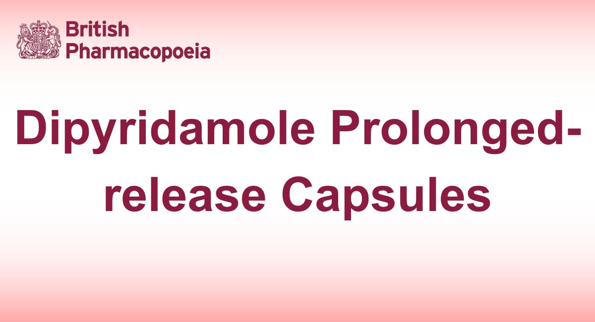 Dipyridamole Prolonged-release Capsules - British Pharmacopeia 2025