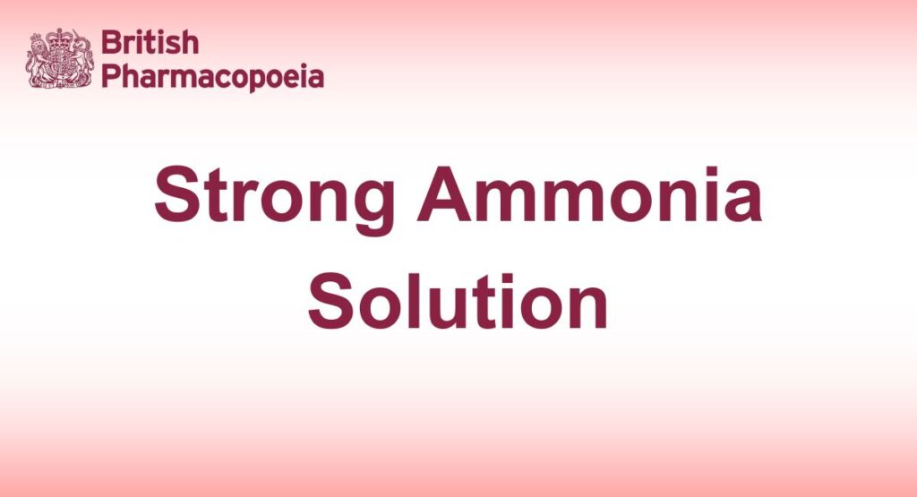 Strong Ammonia Solution- Definition, Characters- British Pharmacopoeia 2025