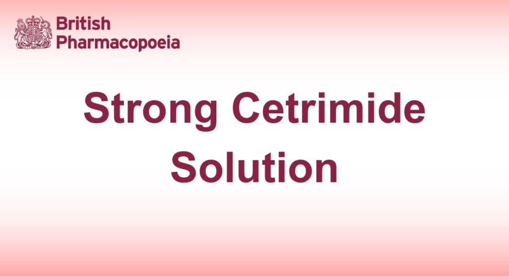 Strong Cetrimide Solution- Defintion, Production- British Pharmacopoeia ...