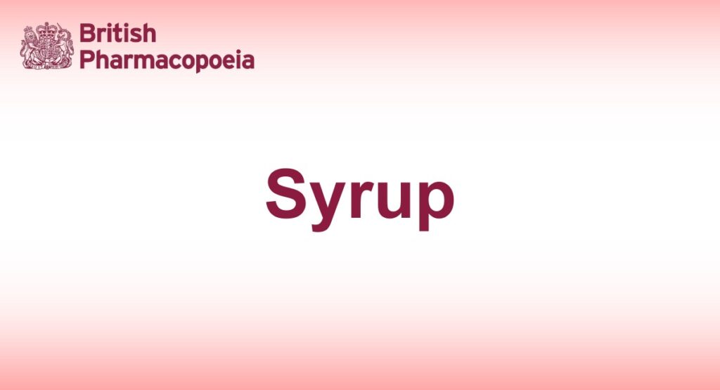 Syrup - Definition, Characters - British Pharmacopeia 2025