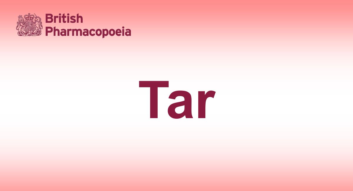 Tar - Definition, Characters - British Pharmacopoeia 2025