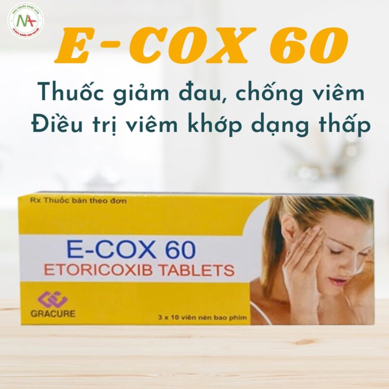 Thuốc E-Cox 60 (Etoricoxib) có tác dụng gì, giá bao nhiêu?
