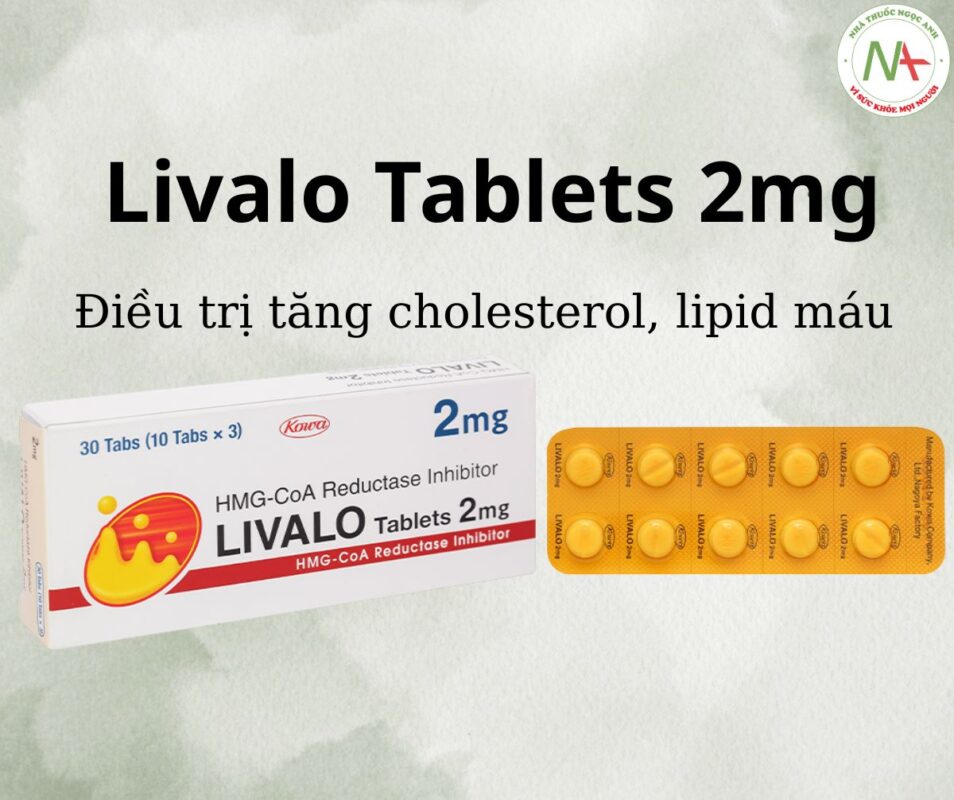 Thuốc Livalo Tablets 2mg (Pitavastatin) là thuốc gì, có tác dụng gì?