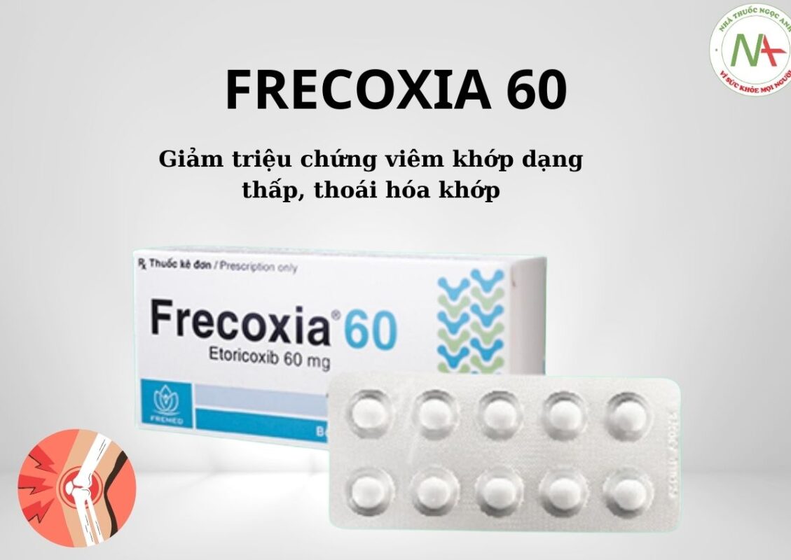 Thuốc Frecoxia 60 (Etoricoxib) là thuốc gì, có tác dụng gì, giá bao nhiêu?